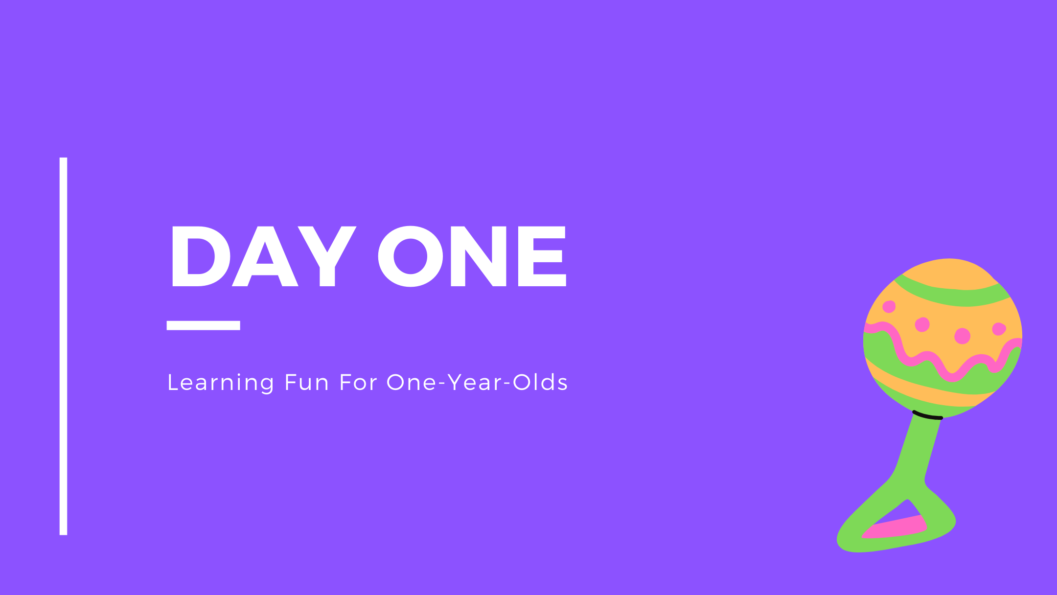 Day One Learning Fun For One Year Olds Day One Learning Fun For One Year Olds